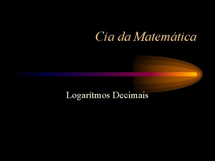 Cia da Matemtica Logartmos Decimais A criao A