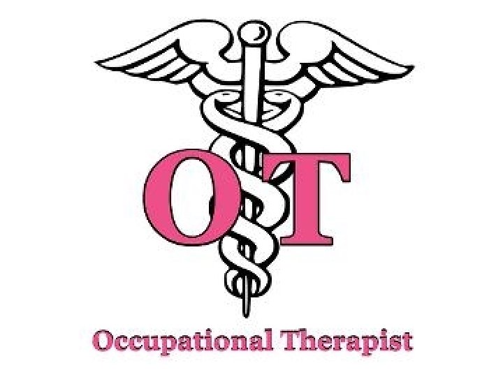 What is Occupational Therapy OTs help their patients