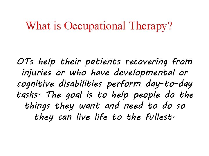 What is Occupational Therapy OTs help their patients