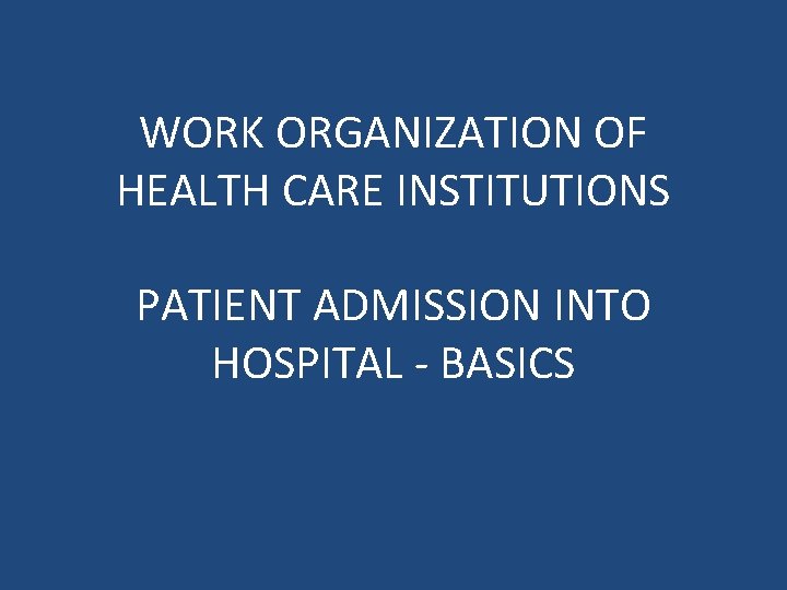 WORK ORGANIZATION OF HEALTH CARE INSTITUTIONS PATIENT ADMISSION