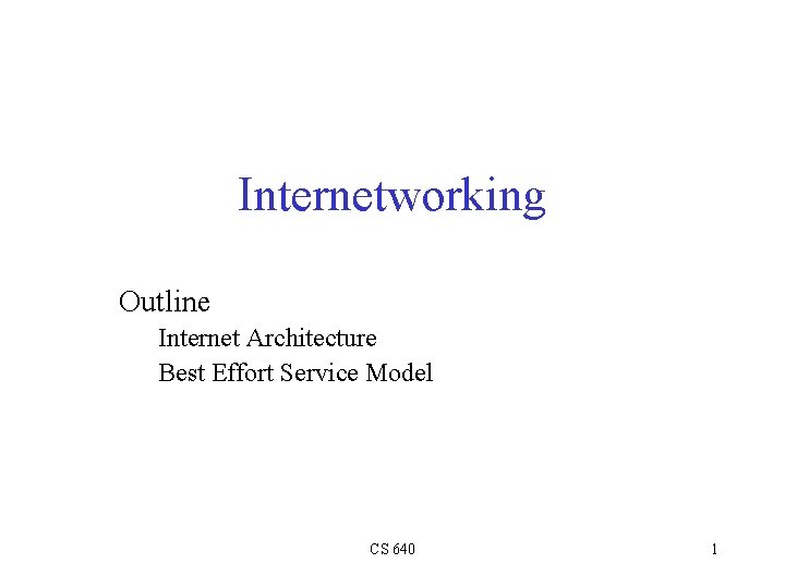 Internetworking Outline Internet Architecture Best Effort Service Model