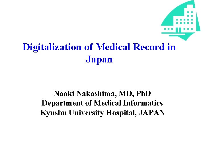 Digitalization of Medical Record in Japan Naoki Nakashima