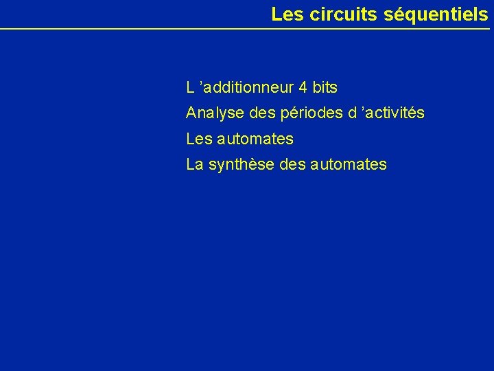 Les circuits squentiels L additionneur 4 bits Analyse