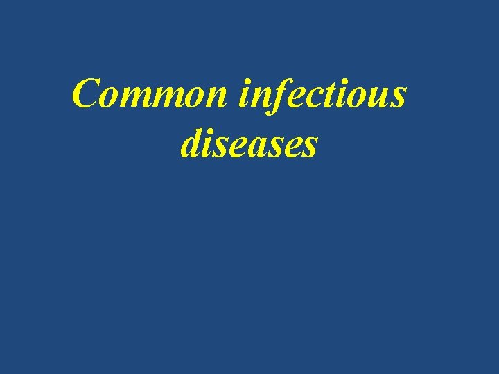 Common infectious diseases Objectives 1 to know the