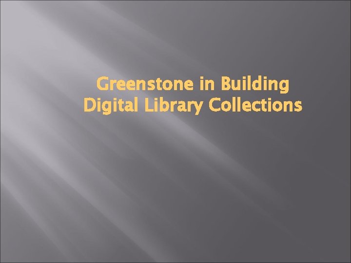 Greenstone in Building Digital Library Collections Internet Intranet