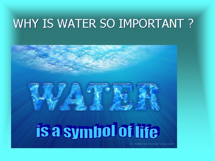 WHY IS WATER SO IMPORTANT There are various