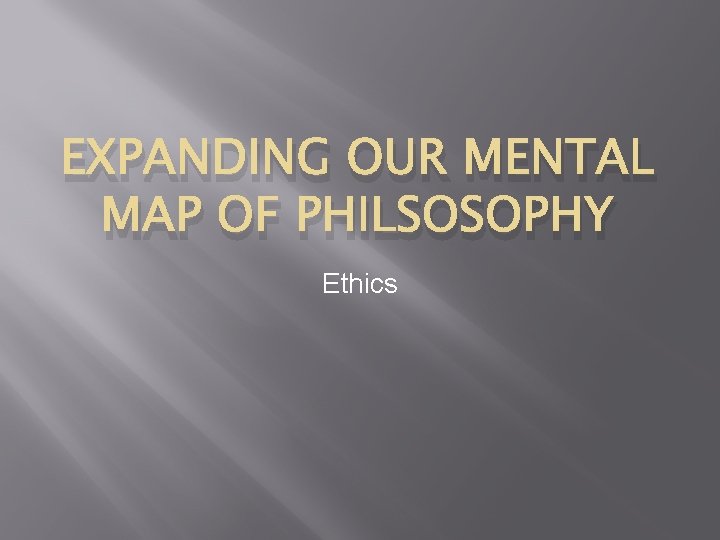 EXPANDING OUR MENTAL MAP OF PHILSOSOPHY Ethics META