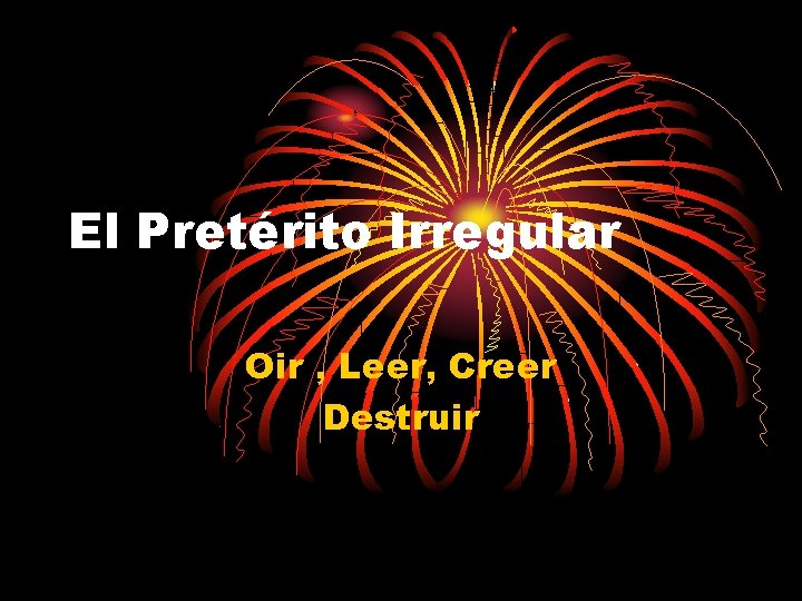 Irregular Preterite: Oír, Creer, Leer, Destruir – YLEAV