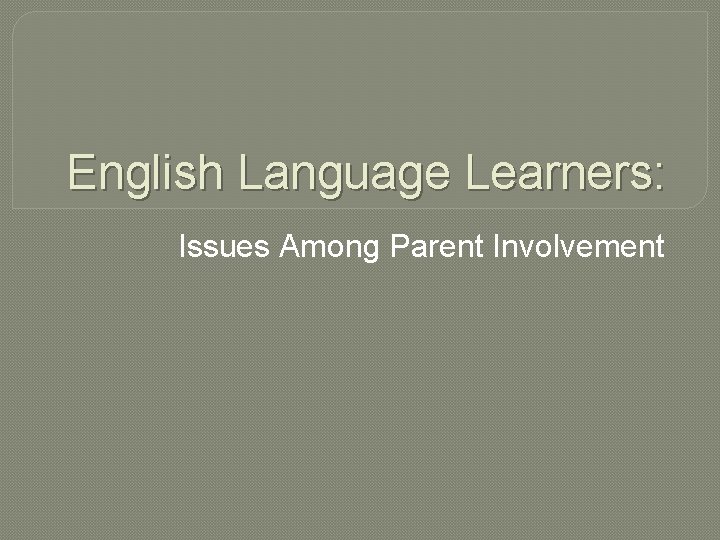 English Language Learners Issues Among Parent Involvement Defining