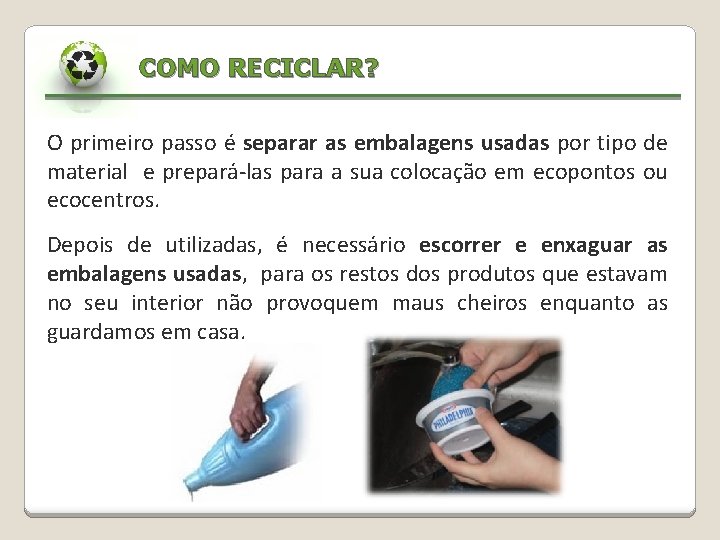 COMO RECICLAR COMO RECICLAR SEPARAR Separar os resduos