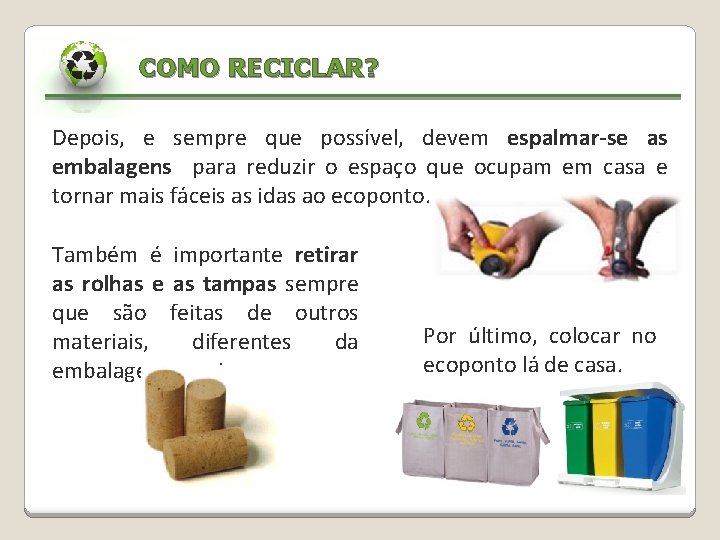 COMO RECICLAR COMO RECICLAR SEPARAR Separar os resduos