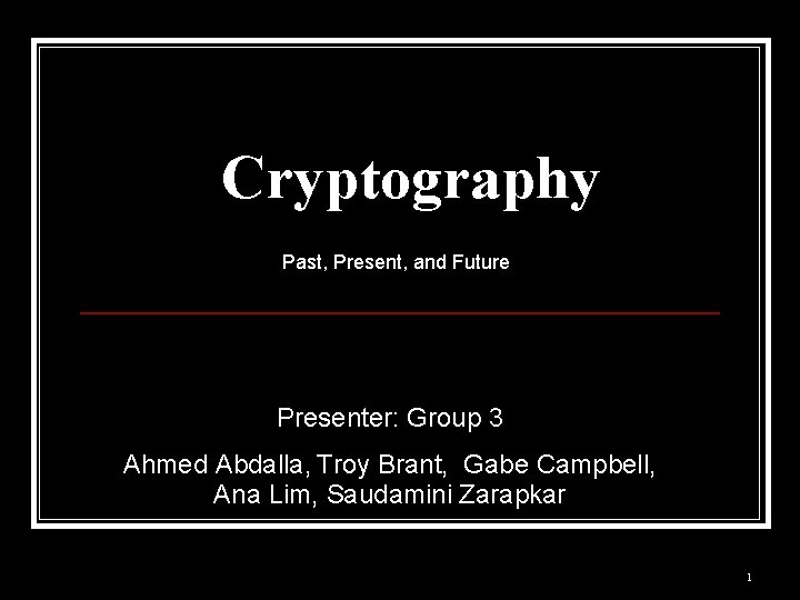 Cryptography Past Present and Future Presenter Group 3