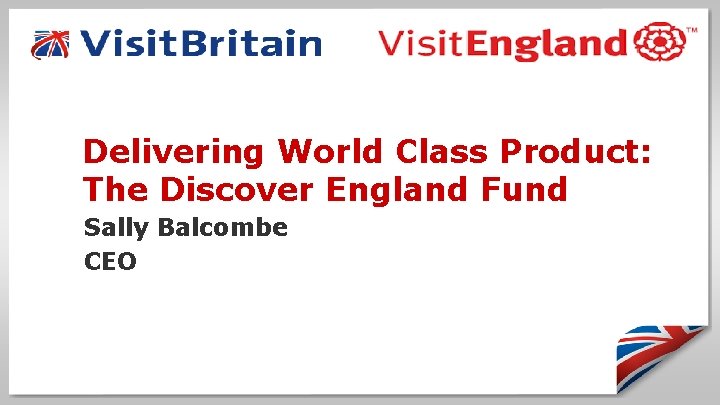 Delivering World Class Product The Discover England Fund