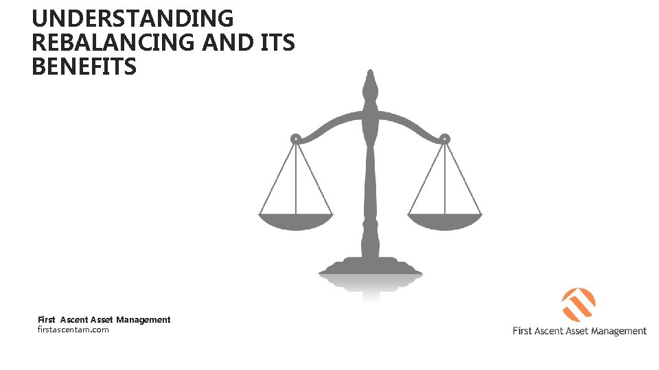 UNDERSTANDING REBALANCING AND ITS BENEFITS First Ascent Asset