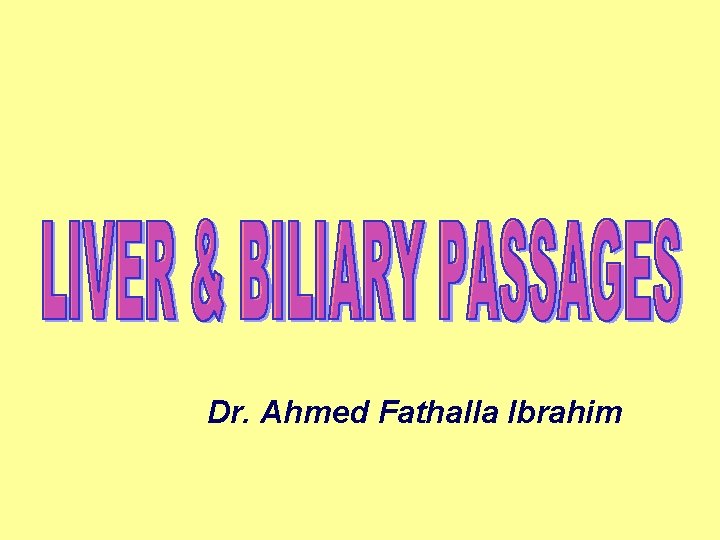 Dr Ahmed Fathalla Ibrahim LIVER LIVER DEFINITION It