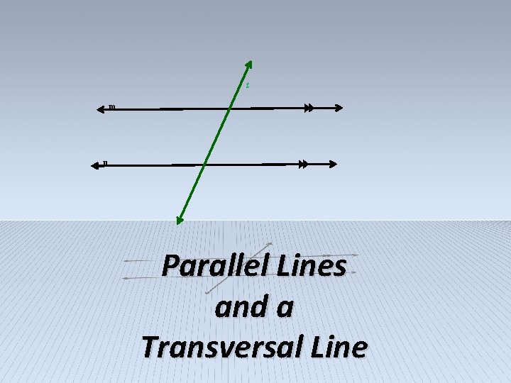 t m n Parallel Lines and a Transversal