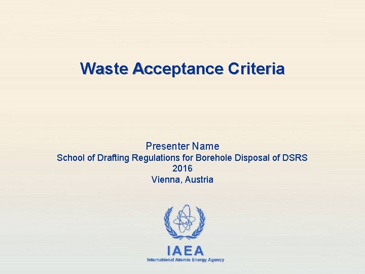 Waste Acceptance Criteria Presenter Name School of Drafting