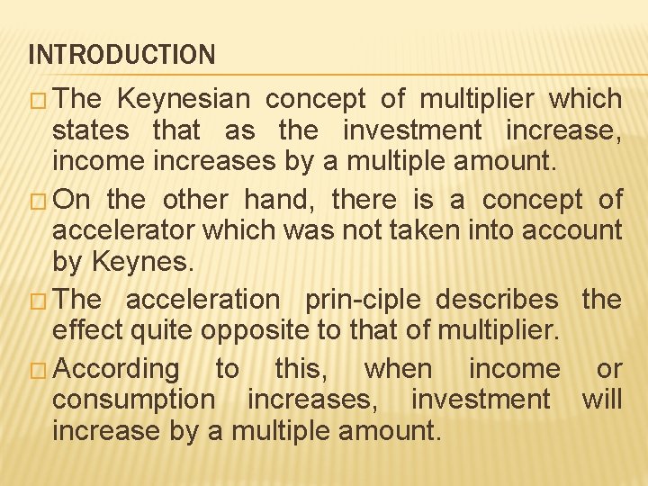 THE ACCELERATOR THEORY OF INVESTMENT INTRODUCTION The Keynesian