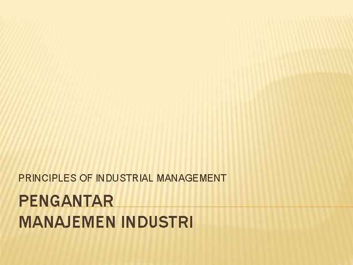 PRINCIPLES OF INDUSTRIAL MANAGEMENT PENGANTAR MANAJEMEN INDUSTRI BAB
