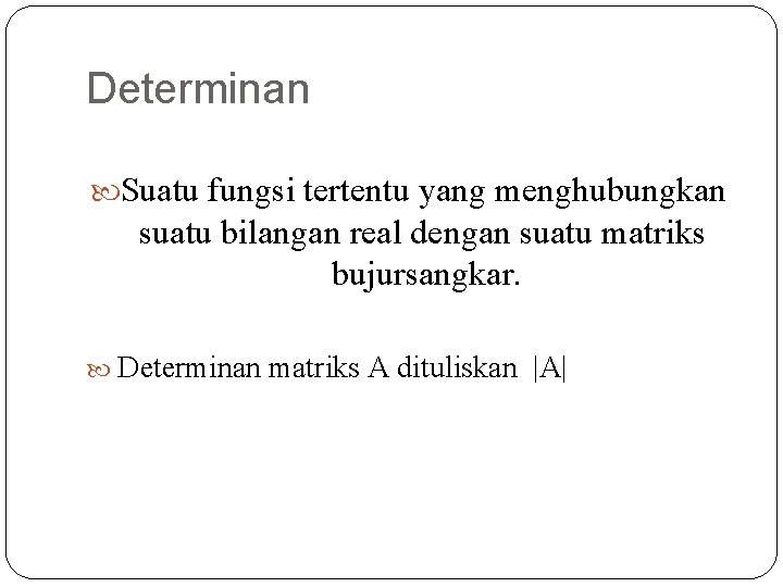 ALJABAR LINIER MATRIKS 2 DETERMINAN Determinan Suatu fungsi