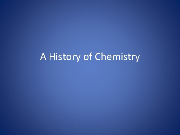 A History of Chemistry Where did it all