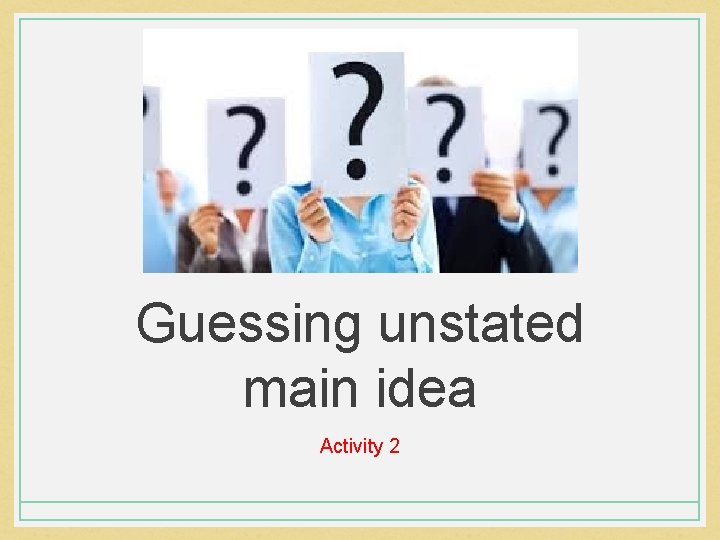 Finding unstated main ideas Session 5 Activity 1