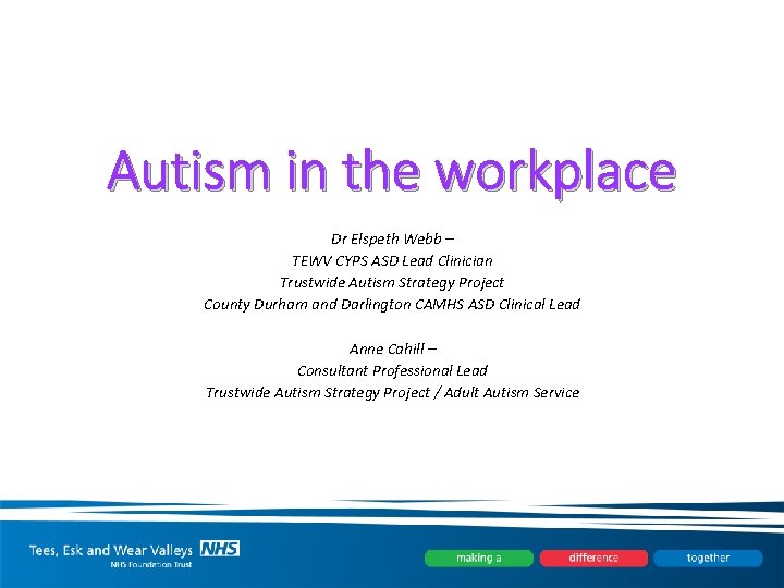 Autism in the workplace Dr Elspeth Webb TEWV