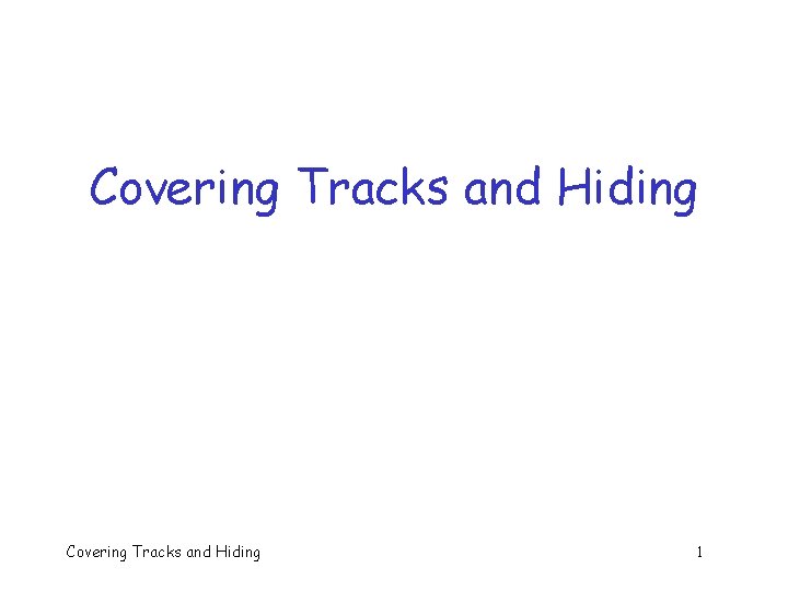 Covering Tracks and Hiding 1 In This Chapter