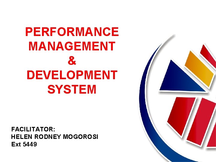 PERFORMANCE MANAGEMENT DEVELOPMENT SYSTEM FACILITATOR HELEN RODNEY MOGOROSI