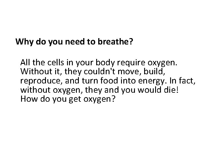 The Respiratory System Why do you need to