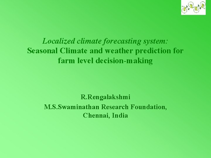 Localized climate forecasting system Seasonal Climate and weather