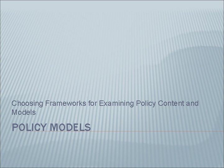 Choosing Frameworks for Examining Policy Content and Models