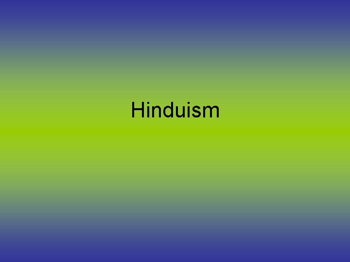 Hinduism What did you learn about Hinduism Hinduism