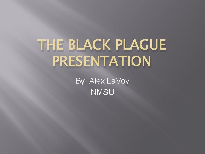 THE BLACK PLAGUE PRESENTATION By Alex La Voy