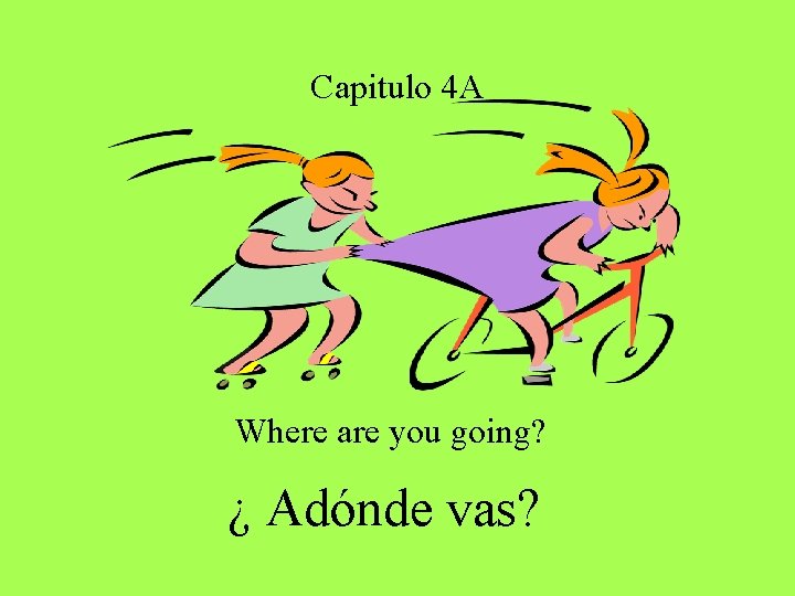 Capitulo 4 A Where are you going Adnde