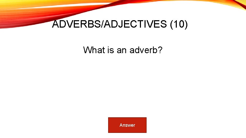 GRAMMAR JEOPARDY Nouns Verbs Pronouns Adverbs Adjectives Prepositions