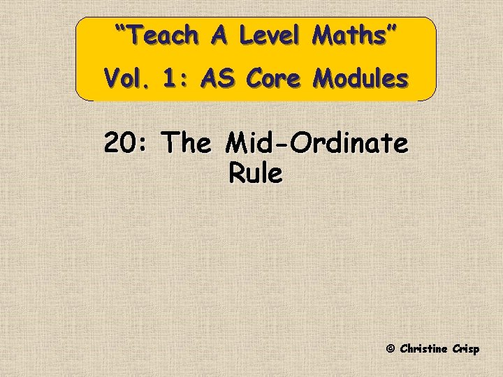 Teach A Level Maths Vol 1 AS Core