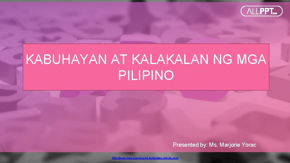 KABUHAYAN AT KALAN NG MGA PILIPINO Presented by