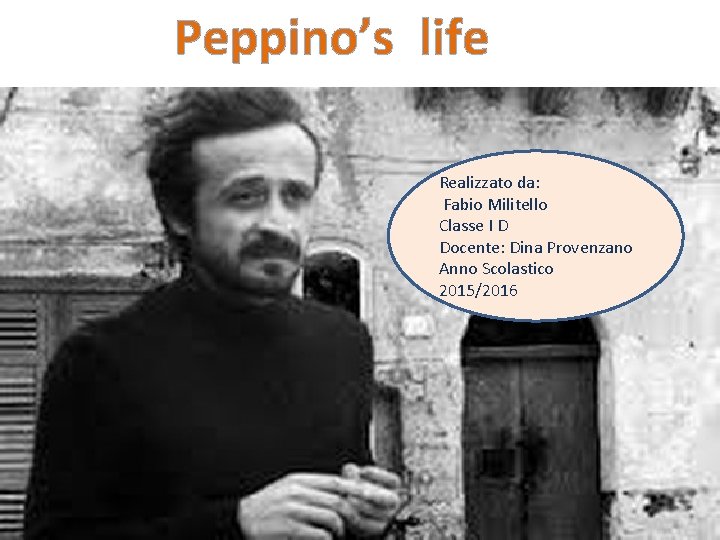 Peppinos life Realizzato da Fabio Militello Classe I