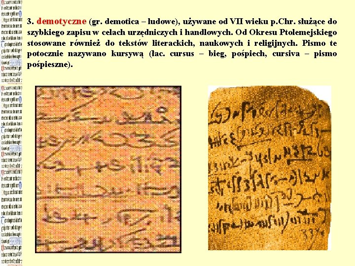 DZIEJE PISMA Pismo jest system znakw ktry pozwala