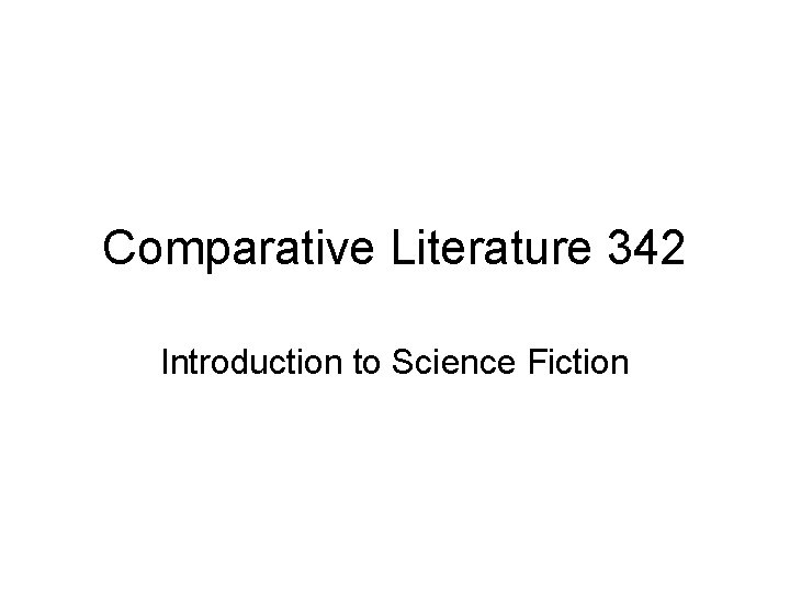 Comparative Literature 342 Introduction to Science Fiction Some