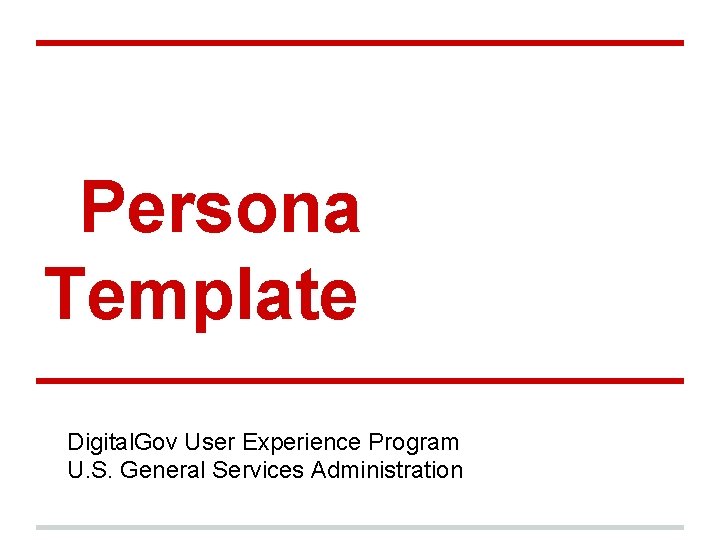 Persona Template Digital Gov User Experience Program U