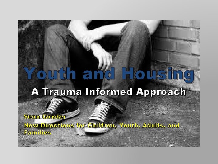 Youth and Housing A Trauma Informed Approach Sean