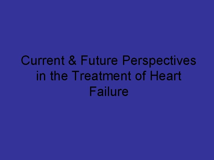 Current Future Perspectives in the Treatment of Heart