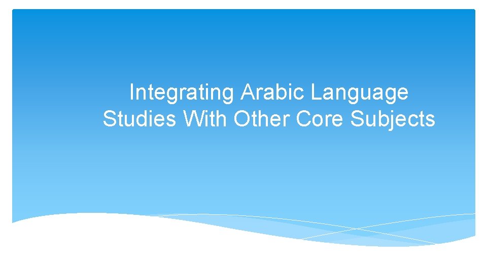 Integrating Arabic Language Studies With Other Core Subjects