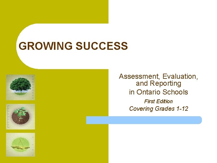 GROWING SUCCESS Assessment Evaluation and Reporting in Ontario