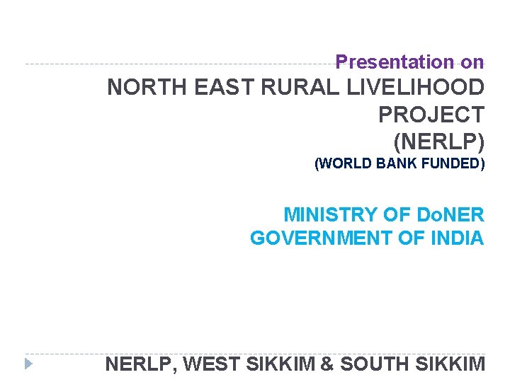 Presentation on NORTH EAST RURAL LIVELIHOOD PROJECT NERLP