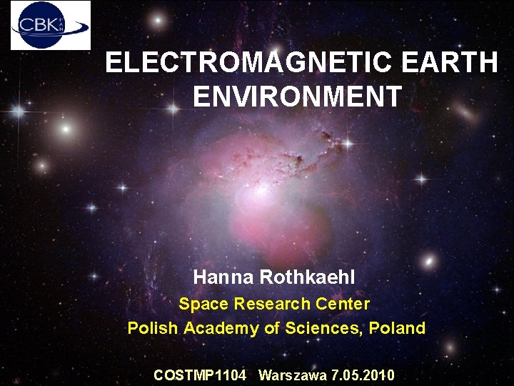 ELECTROMAGNETIC EARTH ENVIRONMENT Hanna Rothkaehl Space Research Center