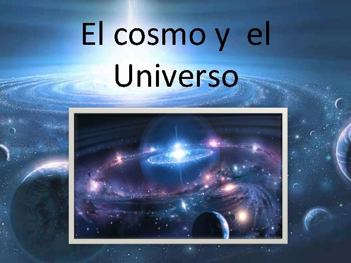 El cosmo y el Universo El cosmo y