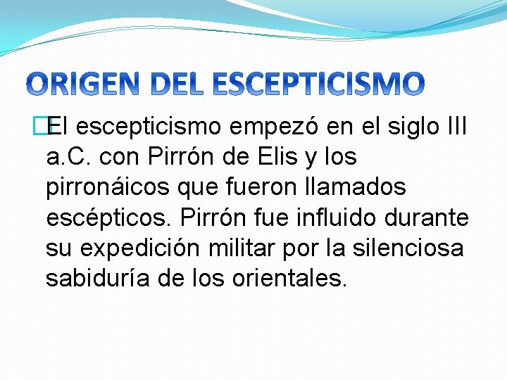 EL ESCEPTICISMO Concepto Origen etimolgico Origen del escepticismo